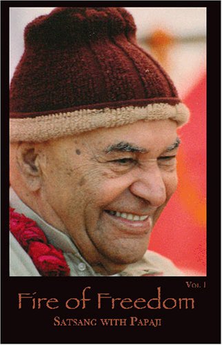 The Fire of Freedom, Satsang with Papaji (The Fire of Freedom, Volume 1 ...