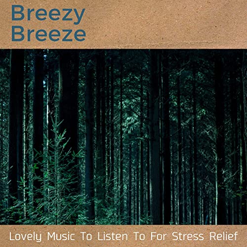 Écouter Lovely Music to Listen to for Stress Relief de Breezy Breeze ...