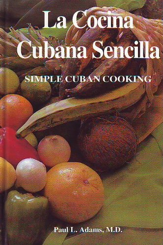La cocina cubana sencilla =: Simple Cuban cooking: Adams, Paul L ...
