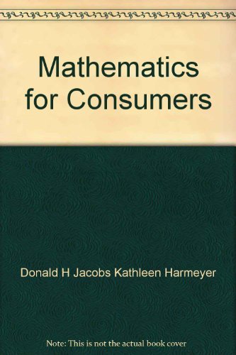 Mathematics for Consumers: Donald H Jacobs Kathleen Harmeyer ...