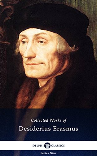 Delphi Collected Works of Desiderius Erasmus (Illustrated) (Delphi Series Nine Book 12) (English ...