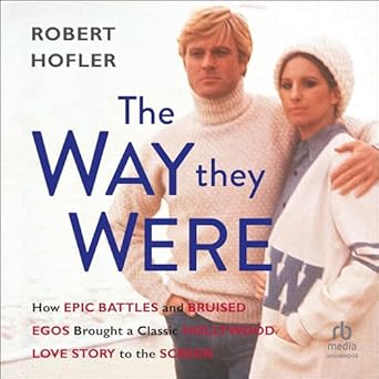 The Way They Were: How Epic Battles and Bruised Egos Brought a Classic ...