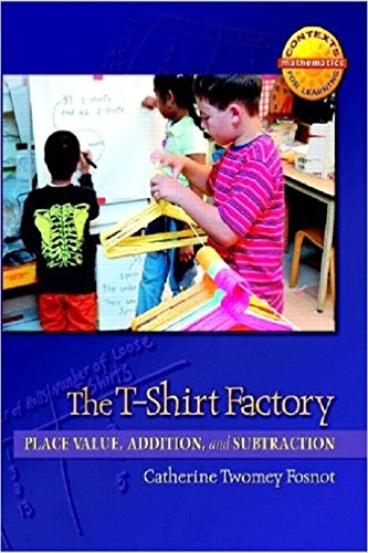 The T-Shirt Factory: Place Value, Addition, and Subtraction (Context for Learning Math): Fosnot ...