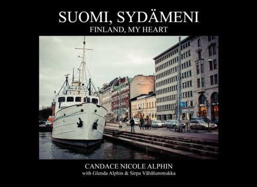 Suomi, sydämeni: Finland, My Heart: Alphin, Miss Candace N ...