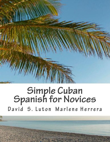 Simple Cuban Spanish for Novices: David S. Luton, Marlene Herrera ...