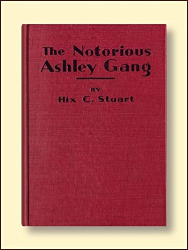 The notorious Ashley gang;: A saga of the king and queen of the ...