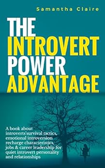 The Introvert Power Advantage: A book about introverts survival tactics, emotional introversion ...