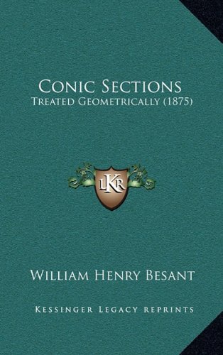 Conic Sections: Treated Geometrically (1875): Besant, William Henry ...