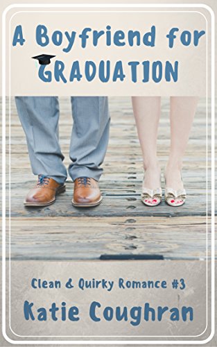 A Boyfriend for Graduation: Clean and Wholesome Romantic Comedy (Clean ...