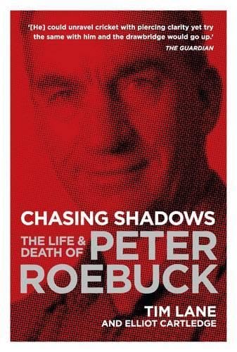Chasing Shadows: The Life and Death of Peter Roebuck: Lane, Tim and ...