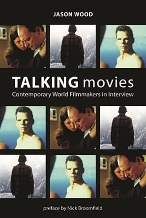 Talking Movies: Contemporary World Filmmakers in Interview: Jason Wood ...