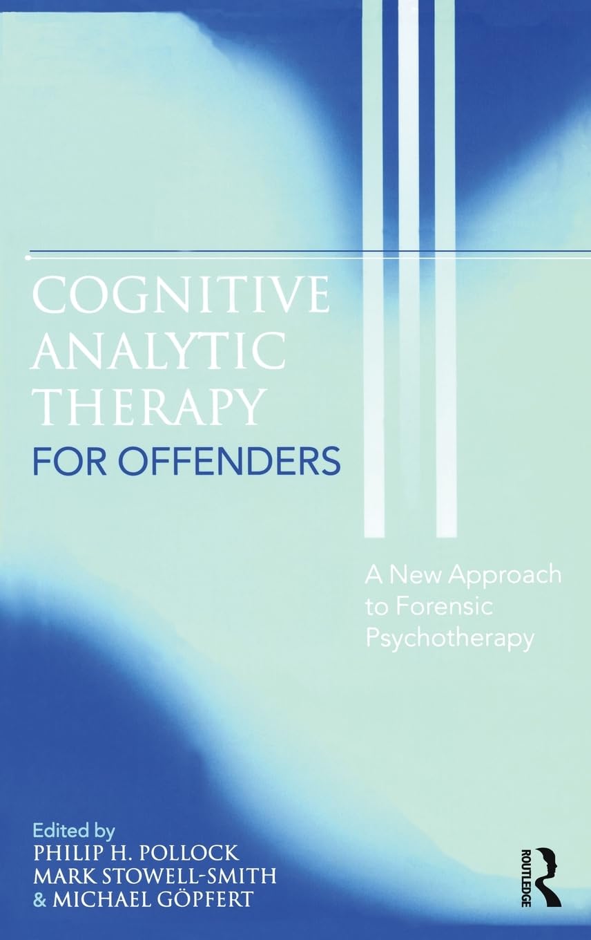 Cognitive Analytic Therapy for Offenders: A New Approach to Forensic ...