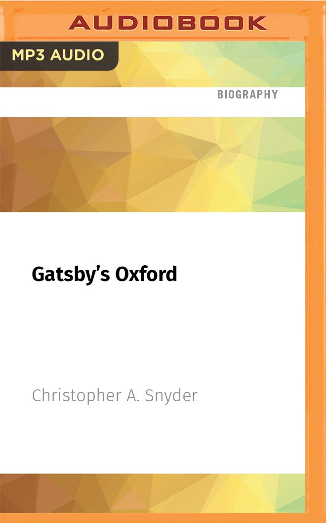 Gatsby's Oxford: Scott, Zelda, and the Jazz Age Invasion of Britain ...