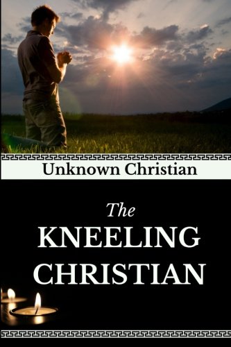 Unknown Christian: The Kneeling Christian: Unknown Christian, Prayer ...