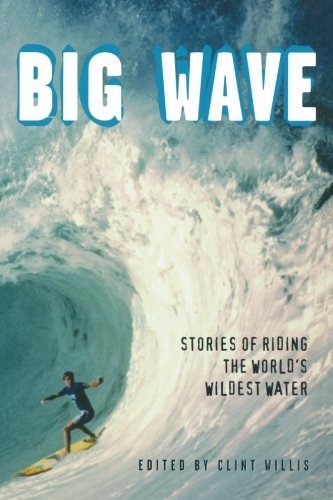 Big Wave: Stories of Riding the World's Wildest Water (Adrenaline ...