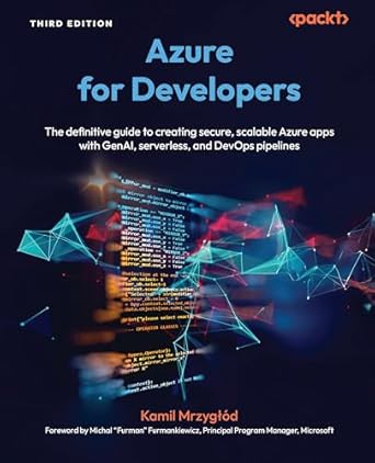 Azure for Developers: The definitive guide to creating secure, scalable ...