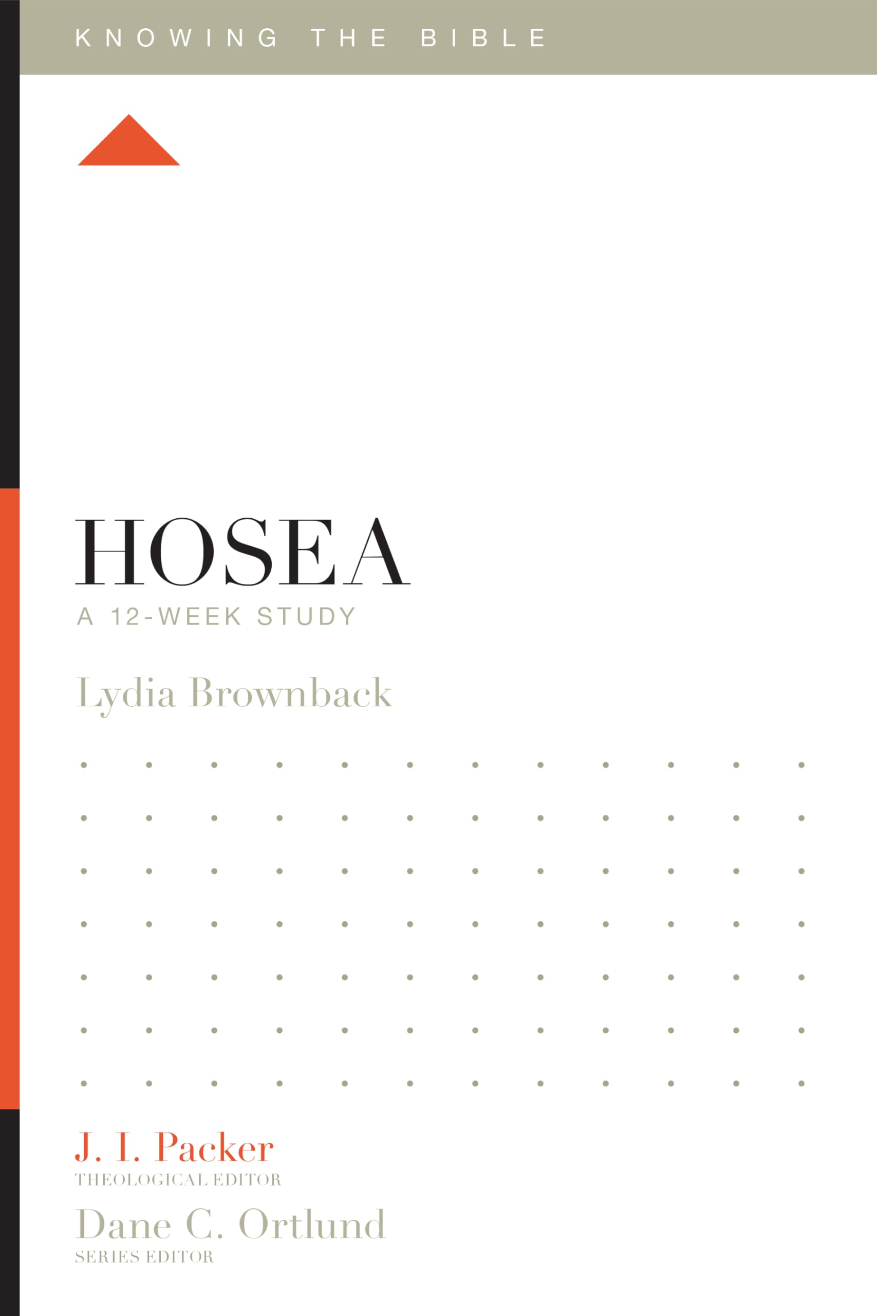Hosea: A 12-Week Study (Knowing the Bible): Brownback, Lydia, Packer, J ...