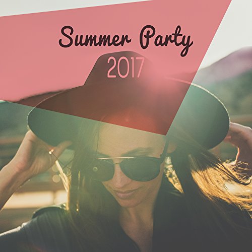 Play Summer Party 2017 – Relax & Chill, Party Music, Dance Hits 2017 by ...