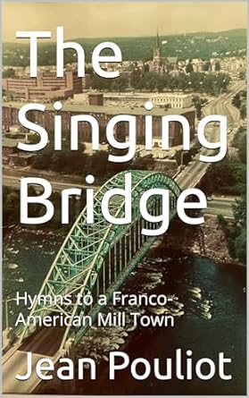 Amazon.com: The Singing Bridge: Hymns to a Franco-American Mill Town ...