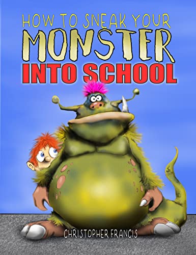 How to Sneak your Monster into School eBook : Francis, Christopher ...