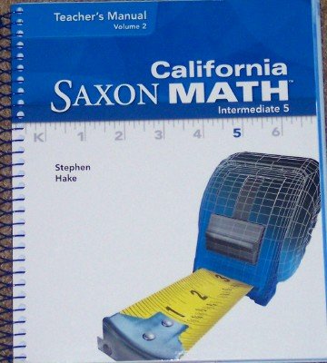 Saxon Math Intermediate 5 California: Teacher Manual Vol. 2 2008: Stephen Hake: 9781600326264 ...