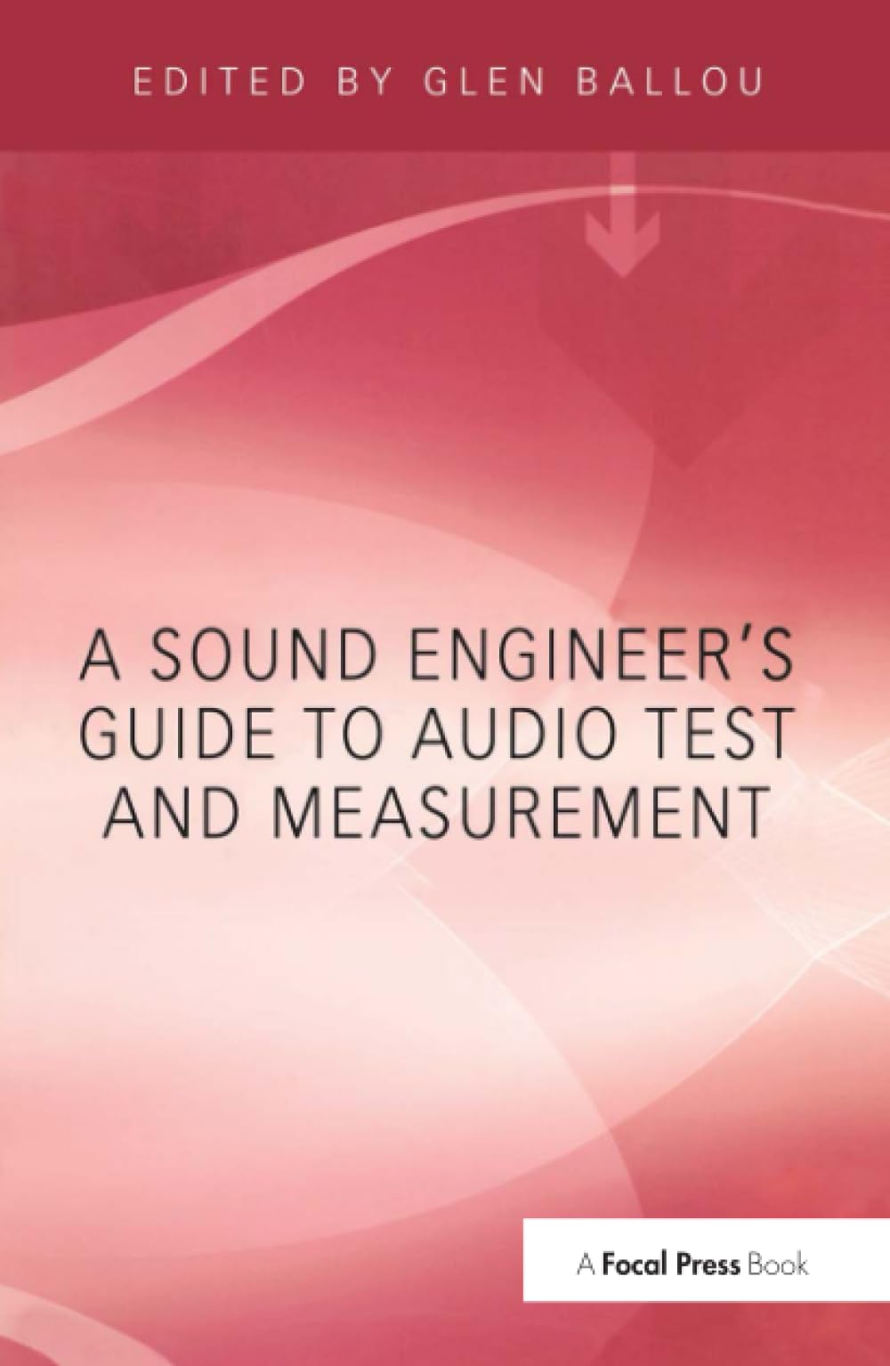 A Sound Engineers Guide to Audio Test and Measurement: Ballou, Glen ...
