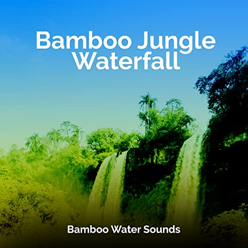 Amazon MusicでBamboo Water SoundsのBamboo Jungle Waterfallを再生する