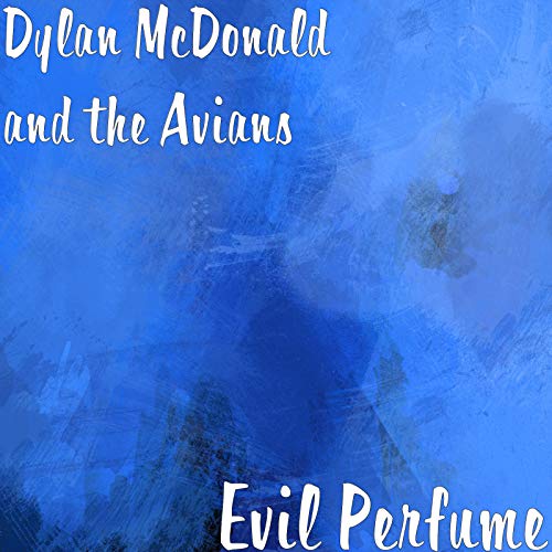 Play Evil Perfume by Dylan McDonald and the Avians on Amazon Music