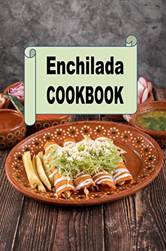 Amazon.com: Enchilada Cookbook: Recipes for Turkey, Chicken, Beef or ...