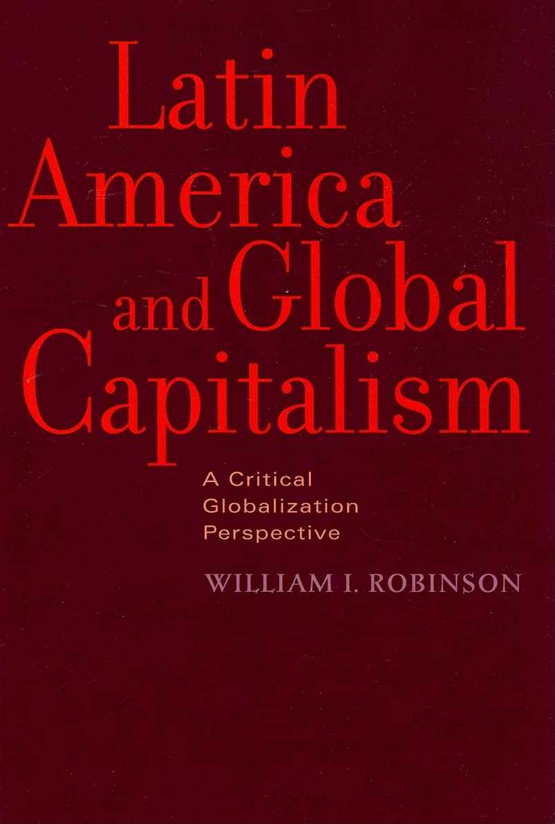Latin America and Global Capitalism: A Critical Globalization ...