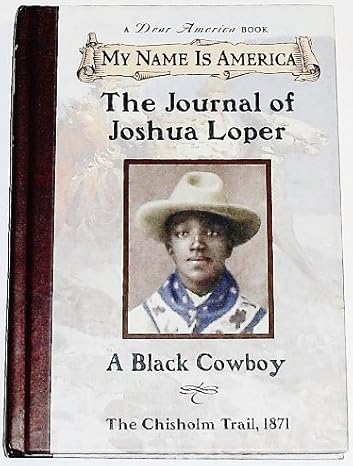 My Name Is America: The Journal Of Joshua Loper, A Black Cowboy: Myers ...