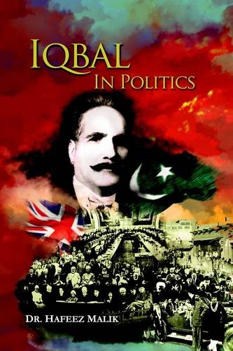 Iqbal in Politics: Adapted from 'Zinda Rood', a Biography of Allama ...