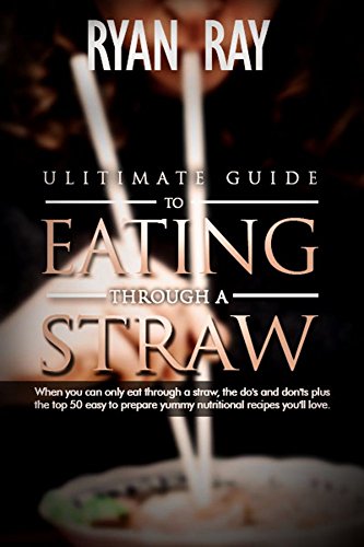 Amazon.com: ULTIMATE GUIDE TO EATING THROUGH A STRAW: When you can only ...