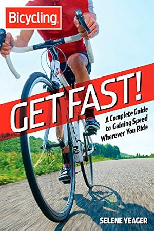 Get Fast!: A Complete Guide to Gaining Speed Wherever You Ride ...