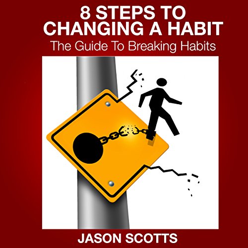 8 Steps to Changing a Habit: The Guide to Breaking Habits (Audio ...