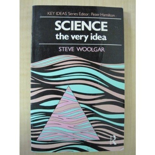 Science: The Very Idea (Key Ideas) by Steve Woolgar (1988-05-02): Steve ...