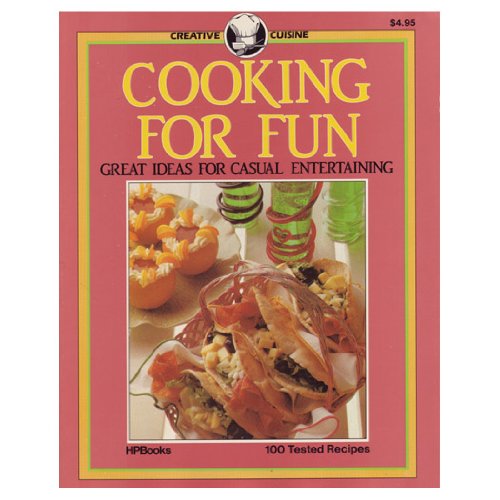 Cooking for fun: Great ideas for casual entertaining (Creative cuisine ...