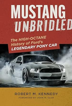 Mustang Unbridled: The High-Octane History of Ford's Legendary Pony Car ...