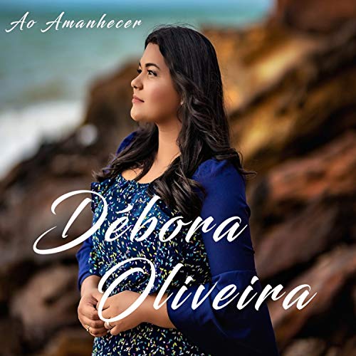 Play Ao Amanhecer by Débora Oliveira on Amazon Music