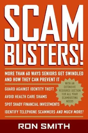 Scambusters!: More than 60 Ways Seniors Get Swindled and How They Can ...