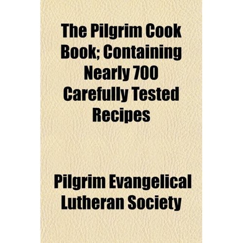 The Pilgrim cook book : containing nearly 700 carefully tested recipes ...