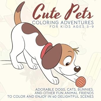 Cute Pets Coloring Adventures for Kids Ages 3-9: Adorable Dogs, Cats ...
