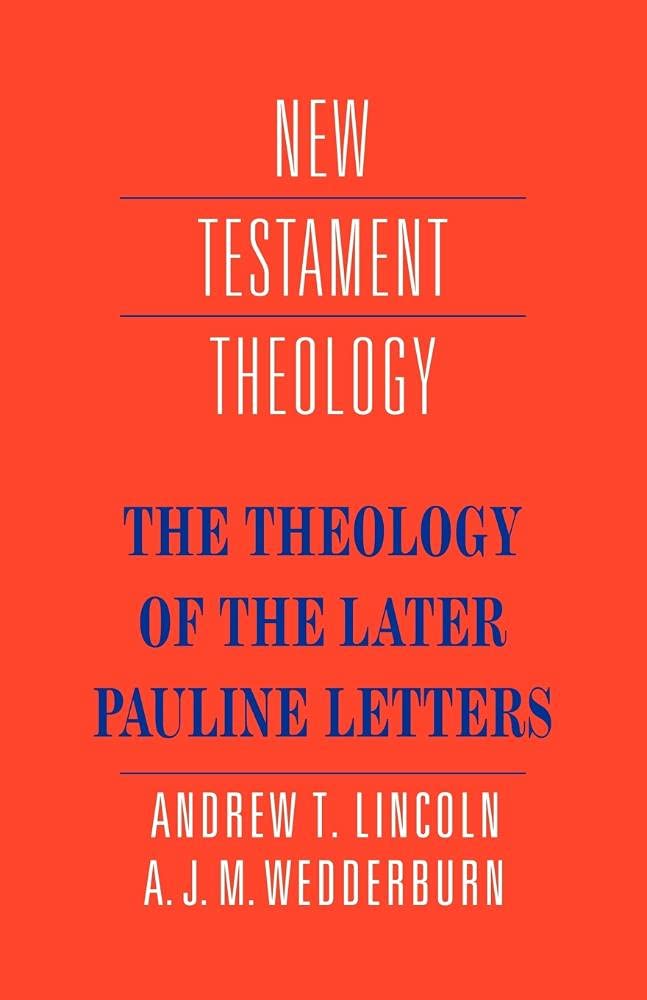 Theology of Later Pauline Letters (New Testament Theology): Andrew T ...