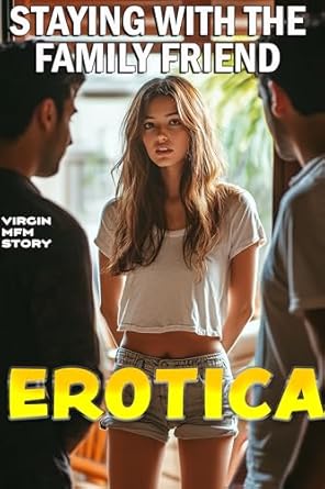 STAYING WITH THE FAMILY FRIEND (VIRGIN MFM EROTICA SHORT STORY) (STEAMY ...