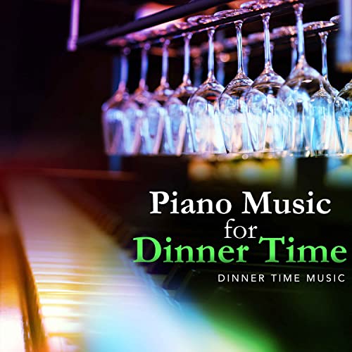 Amazon Music - Dinner Time MusicのPiano Music for Dinner Time - Amazon.co.jp