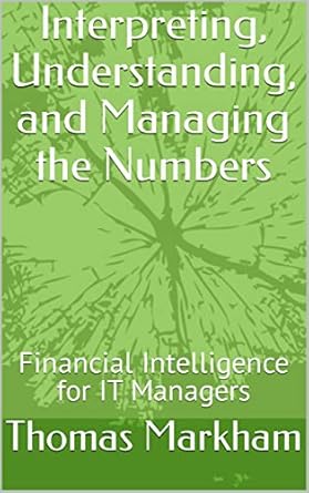 Interpreting, Understanding, and Managing the Numbers: Financial ...