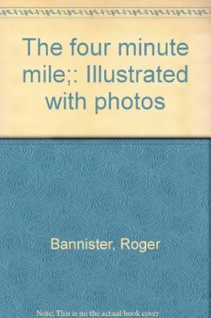 The four minute mile;: Illustrated with photos: Bannister, Roger ...