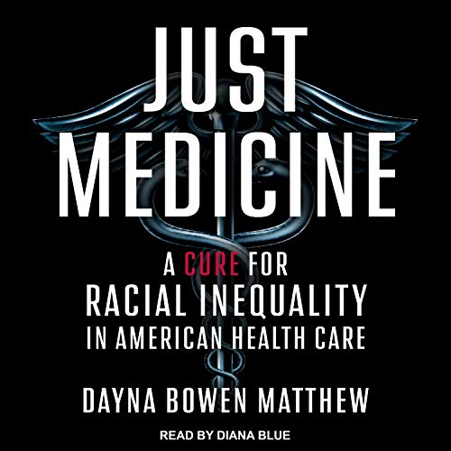 Amazon.com: Just Medicine: A Cure for Racial Inequality in American ...