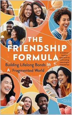 The Friendship Formula: Building Lifelong Bonds in a Fragmented World ...