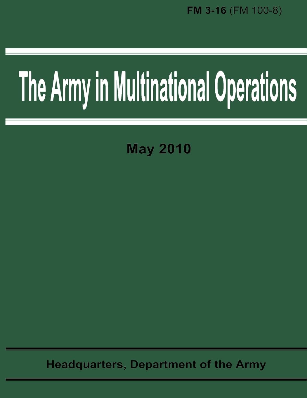 The Army in Multinational Operations (FM 3-16 / FM 100-8): Army ...
